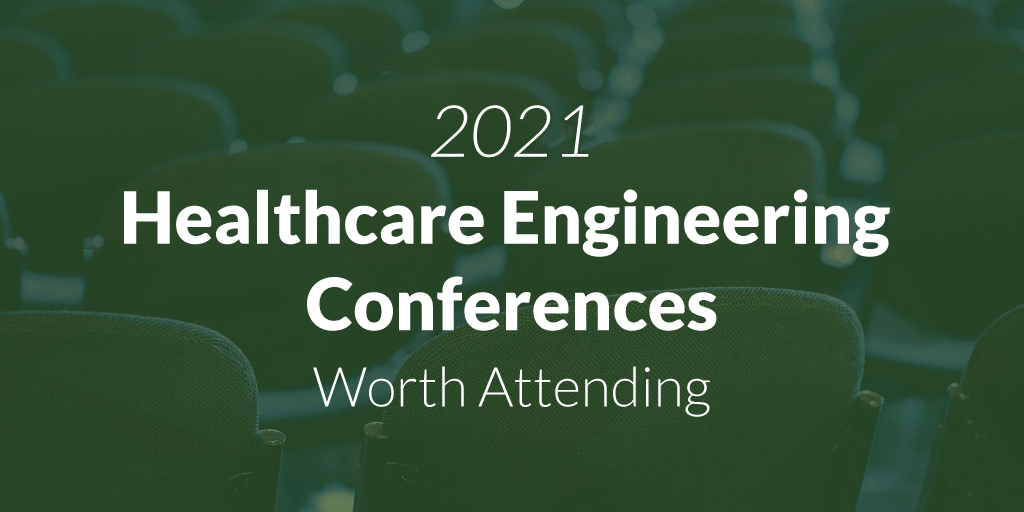 2021 Healthcare Engineering Conferences Worth Attending